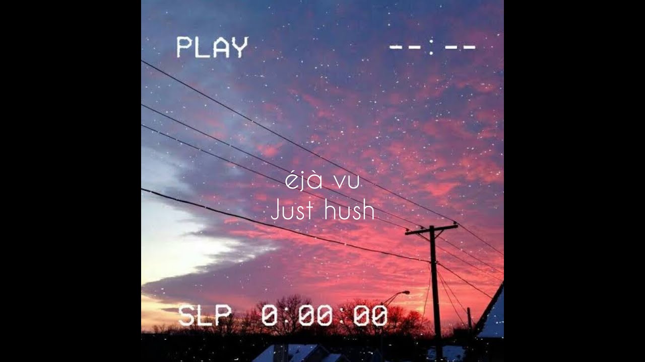 Déjà vu // just hush (official music) - YouTube