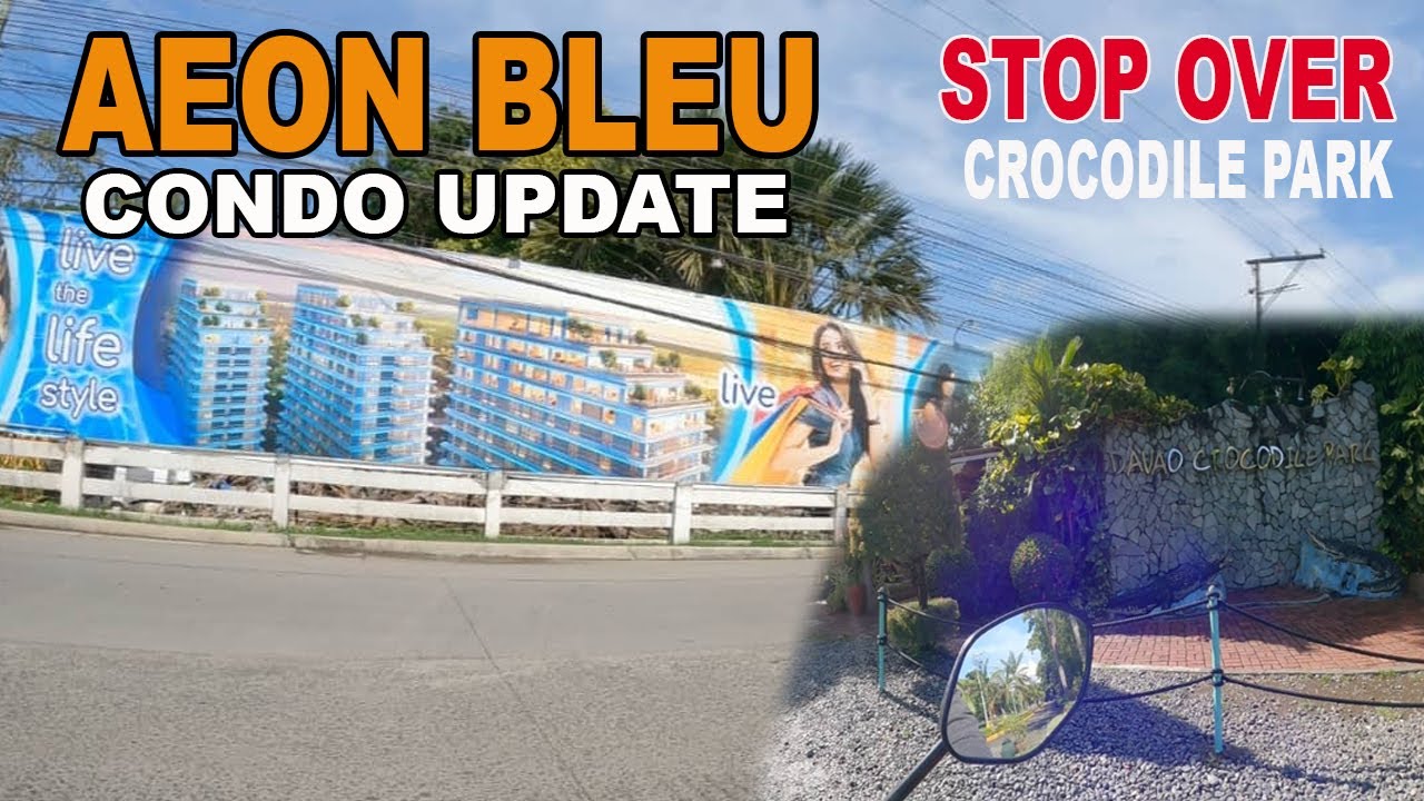 DAVAO CONDO UPDATE | AEON BLEU | STOP OVER DAVAO CROCODILE PARK 🇵🇭 ...