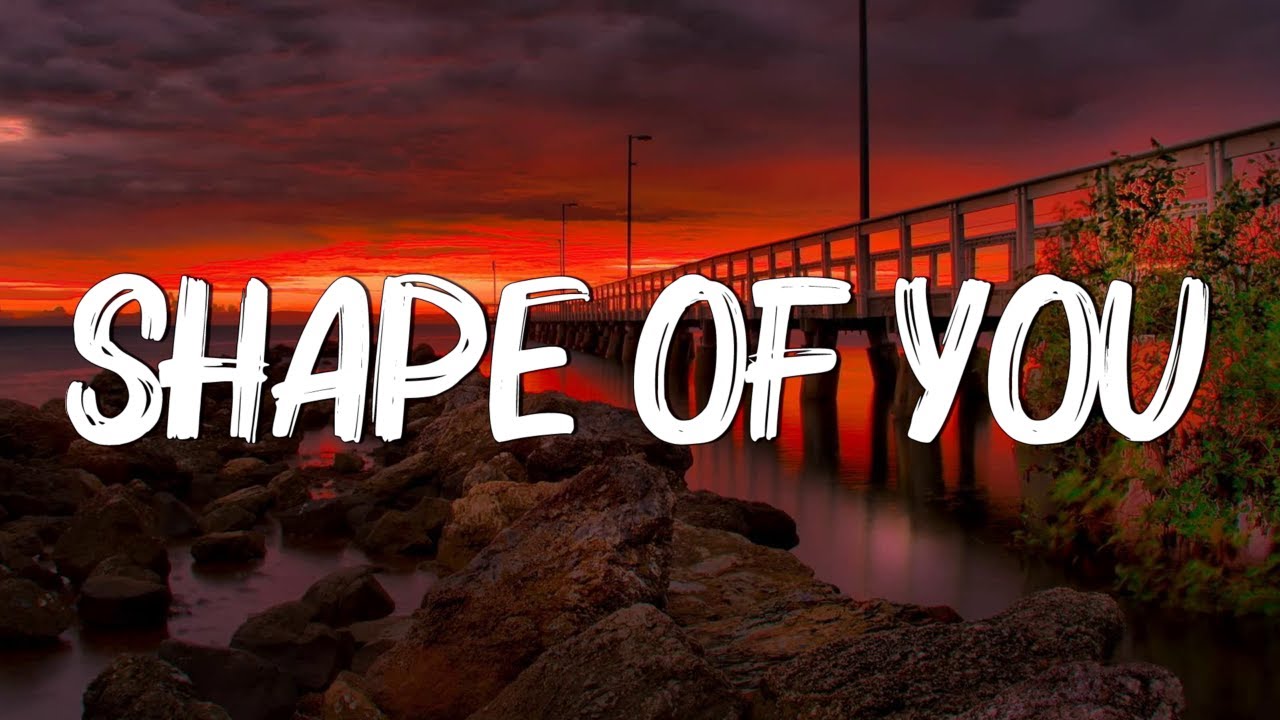 Ed Sheeran - Shape Of You (Lyrics) - I’m In Love In The Shape Of You ...