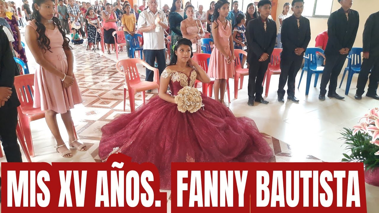 MIS XV AÑOS. FANNY BAUTISTA HERNÁNDEZ - YouTube