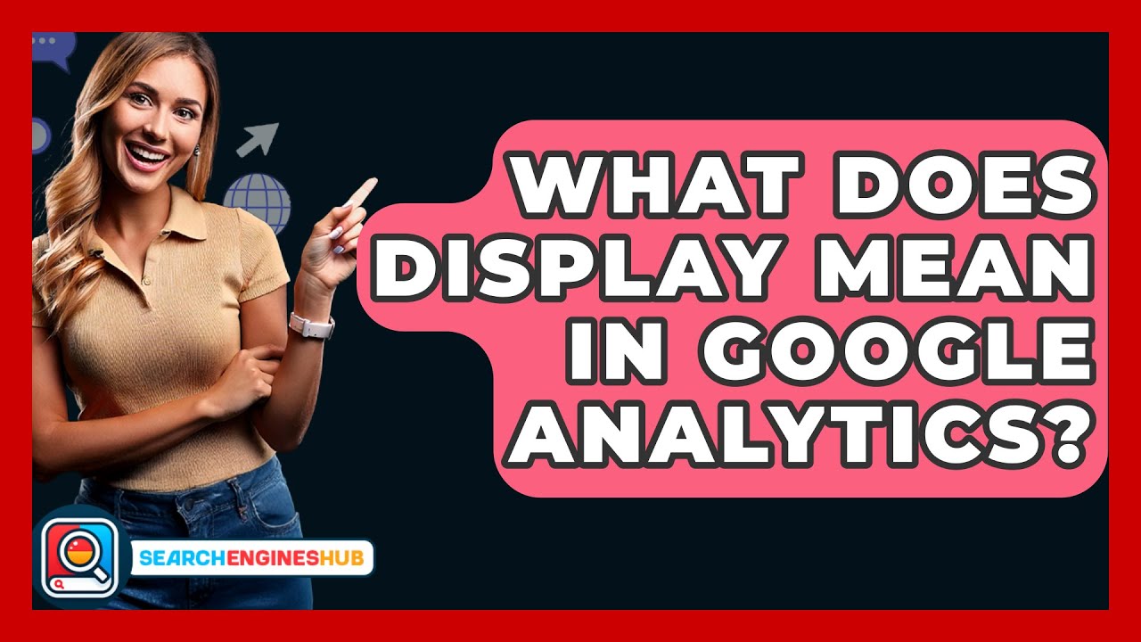 What Does Display Mean In Google Analytics? - SearchEnginesHub.com ...