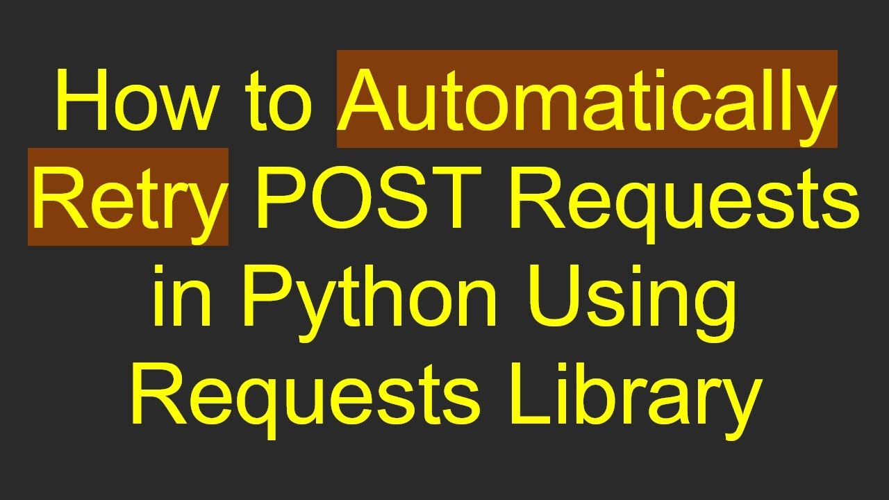 How to Automatically Retry POST Requests in Python Using Requests Library - YouTube