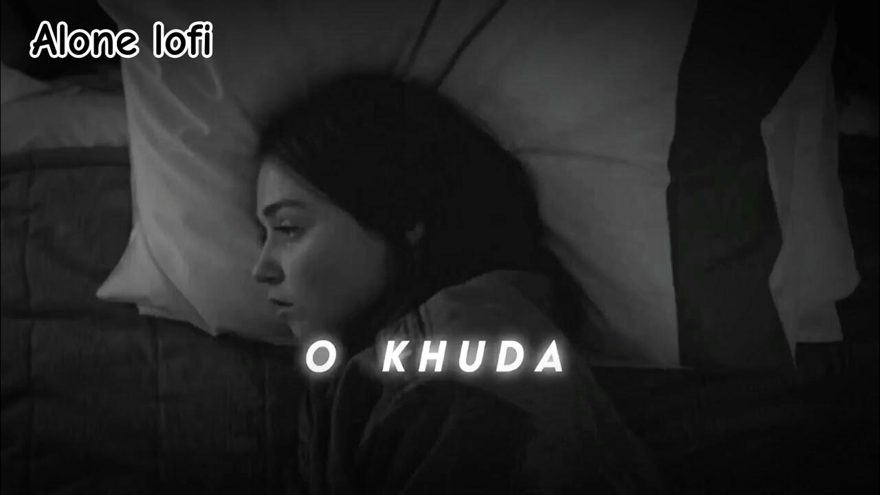 O Khuda full slow and reverb song lyrics ___(Alone_Lofi)___ - YouTube