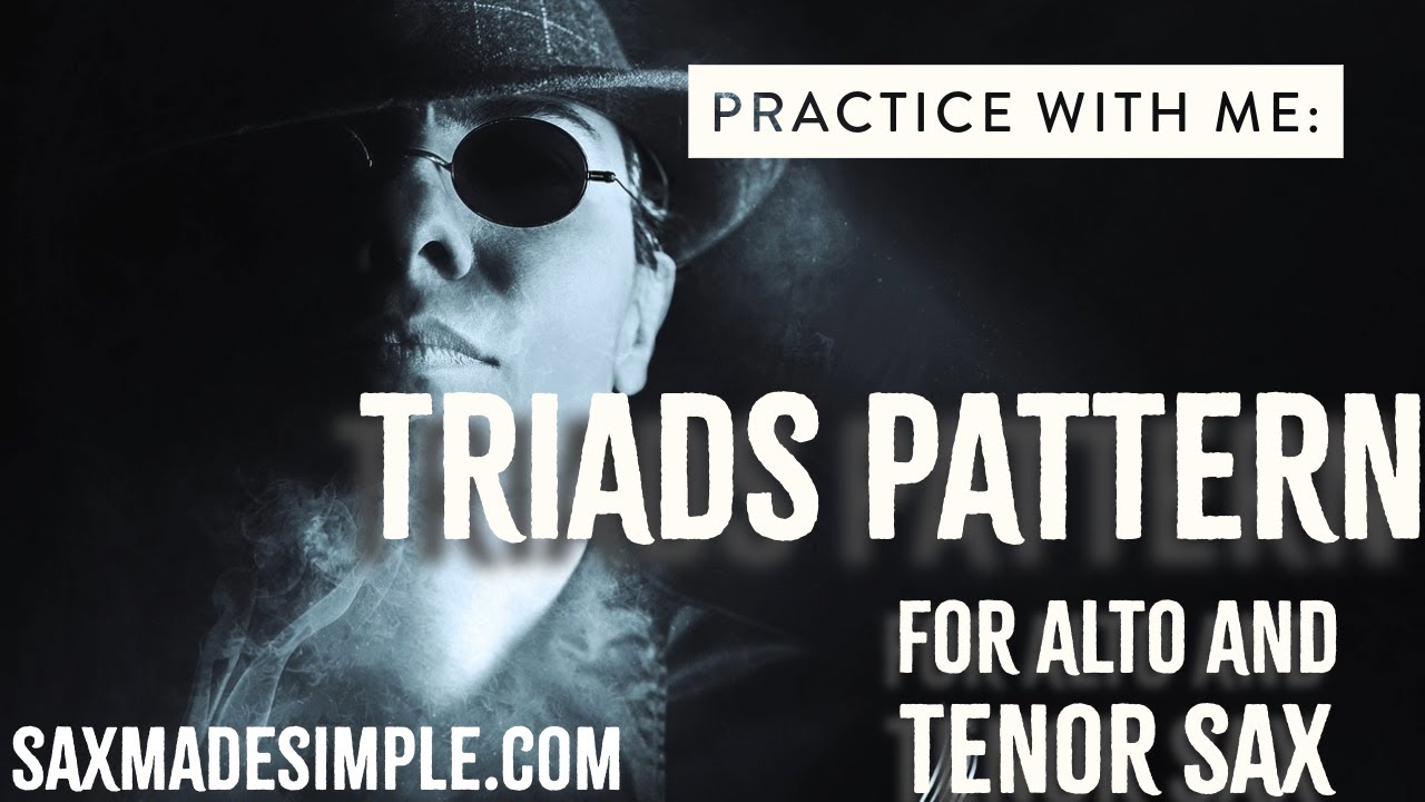 How to Practise Saxophone Triads in All 12 Keys 🎷 Improvisation Made ...
