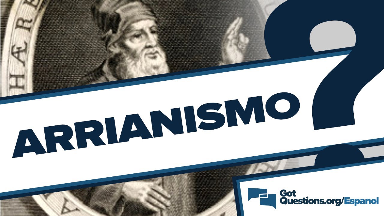¿Qué es el arrianismo? | GotQuestions.org/Espanol - YouTube