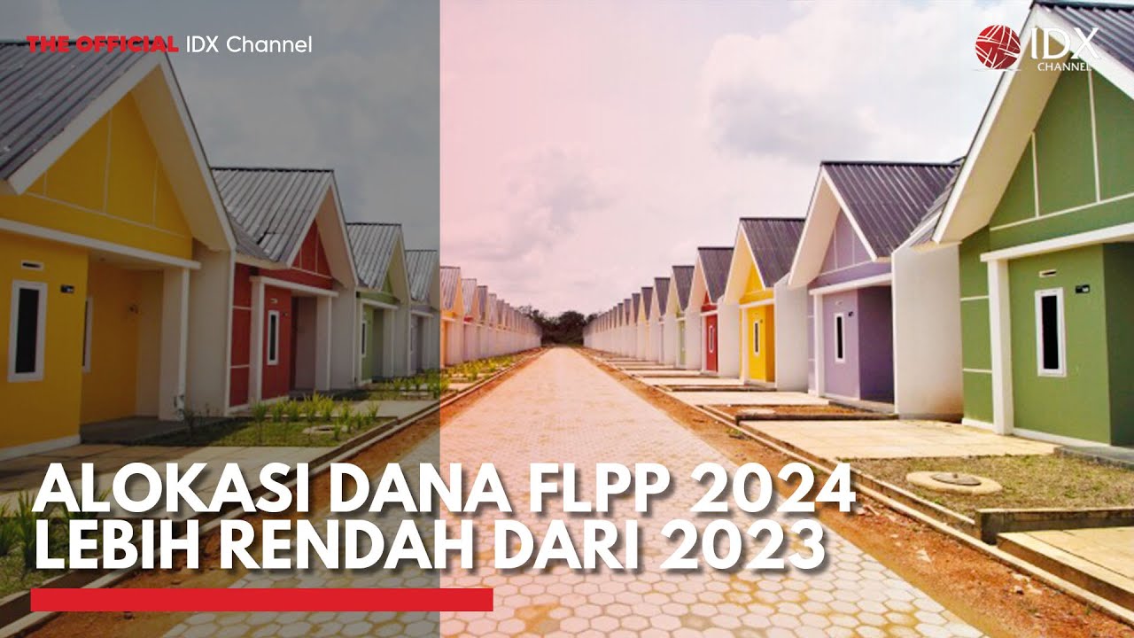 Alokasi Dana FLPP 2024 Lebih Rendah dari 2023 | IDX CHANNEL - YouTube