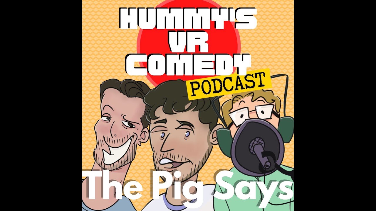 The Pig Says | Hummy's VR Comedy Podcast - YouTube