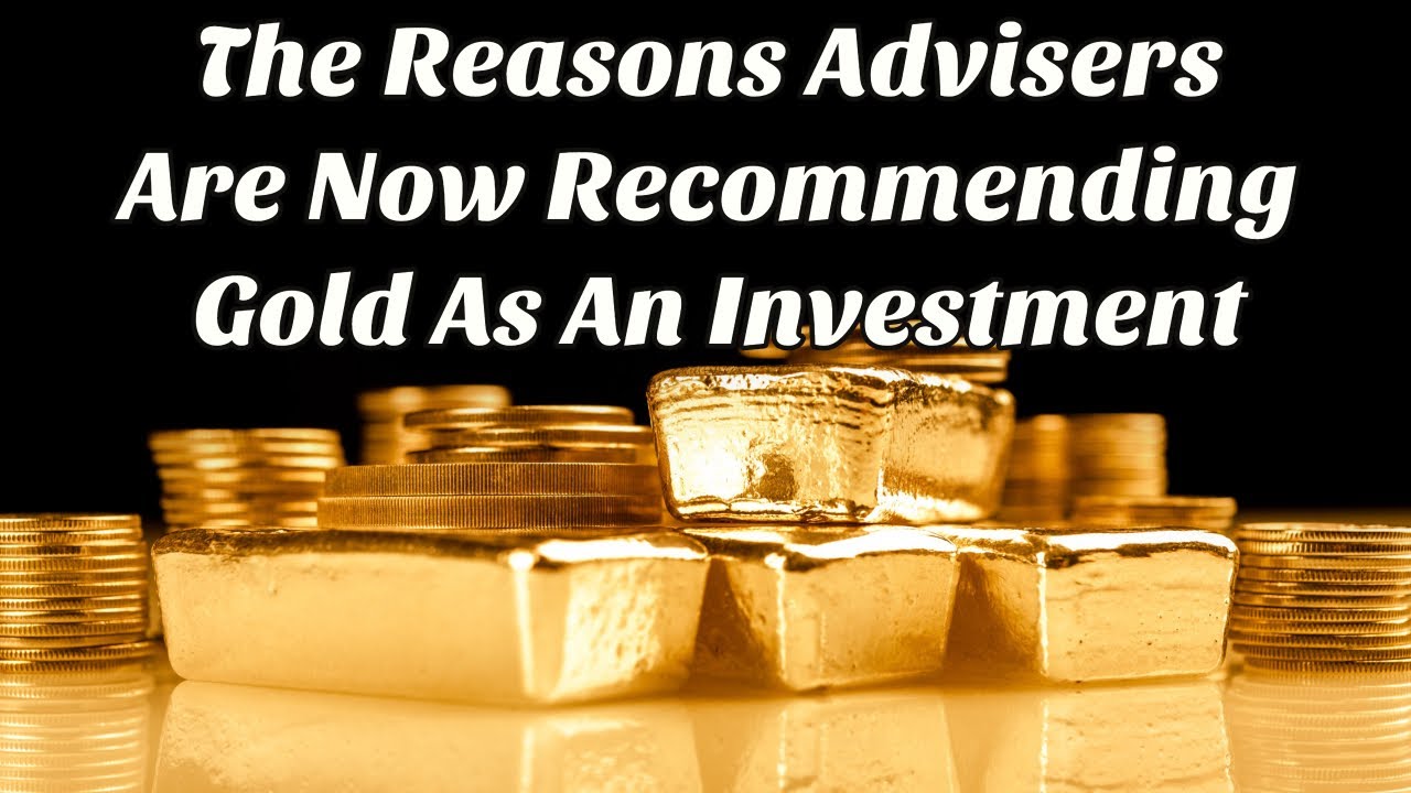 The Reasons Advisers Are Now Recommending Gold As An Investment - YouTube