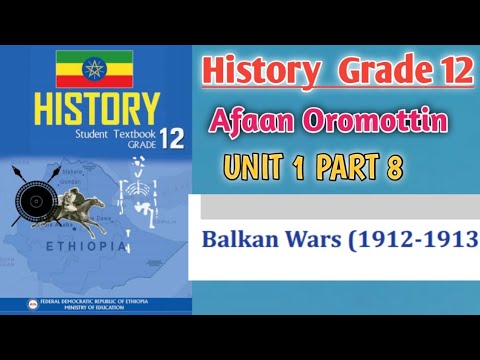 History Grade 12 New Curriculum UNIT 1 PART 8The Balkan wars Afaan ...