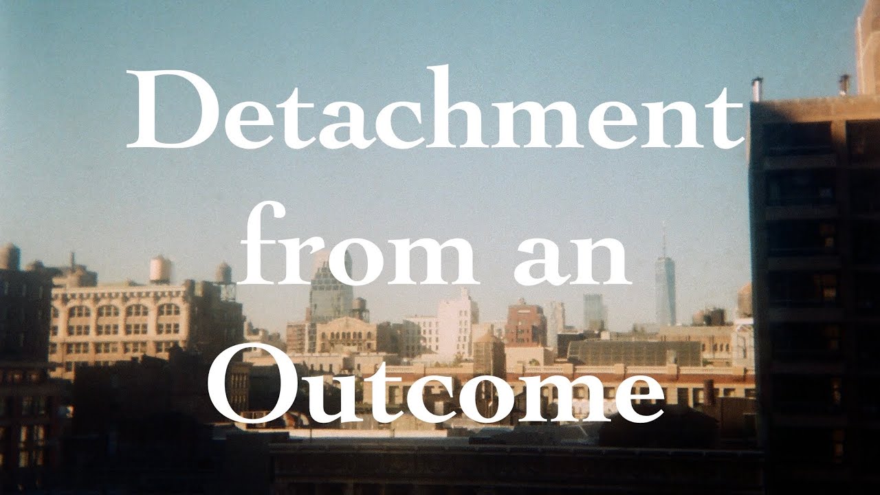Detachment from an Outcome - YouTube