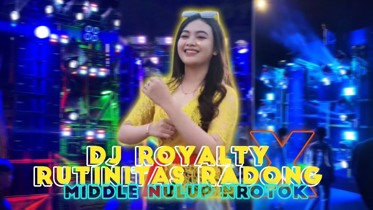 DJ ROYALTY X RUTINITAS RADONG - MIDDLE NULUP - DJ PARTY BASS BLAYER ...