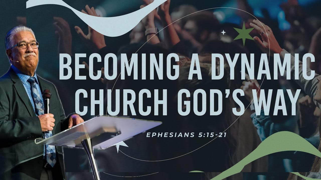 Becoming a Dynamic Church God's Way | Ephesians 5:15-21 with Pastor ...