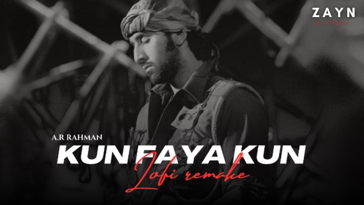 Kun Faya Kun (Lo-fi Mix) - A.R. Rahman (Full Video) ZAYN WORLDWIDE ...