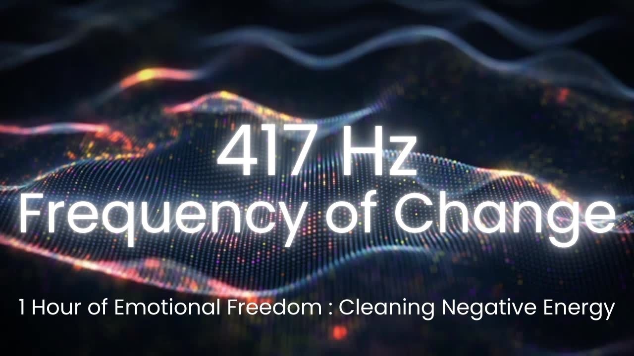 417 Hz Frequency of Change | 1 Hour of Energy Cleanse & Emotional ...