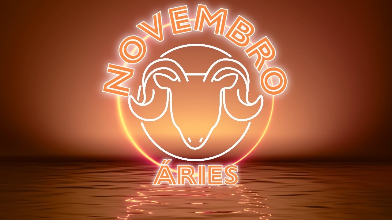  NOVEMBRO Para O Signo De RIES YouTube