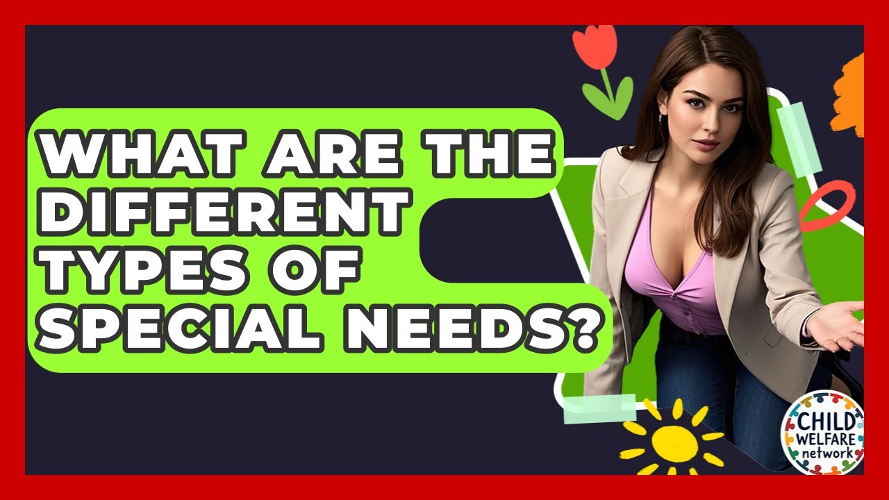 What Are The Different Types Of Special Needs? - Child Welfare Network ...