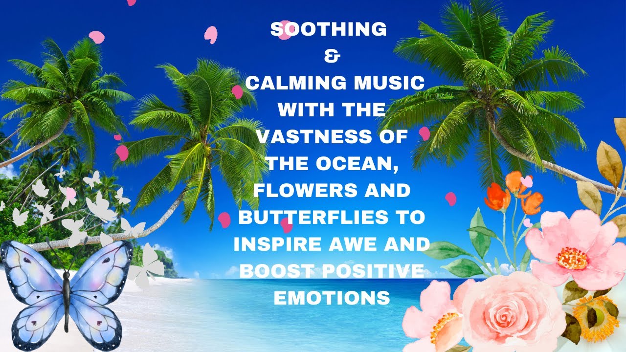 SOOTHING AND CALMING MUSIC TO INSPIRE AWE AND BOOST POSITIVE EMOTIONS ...