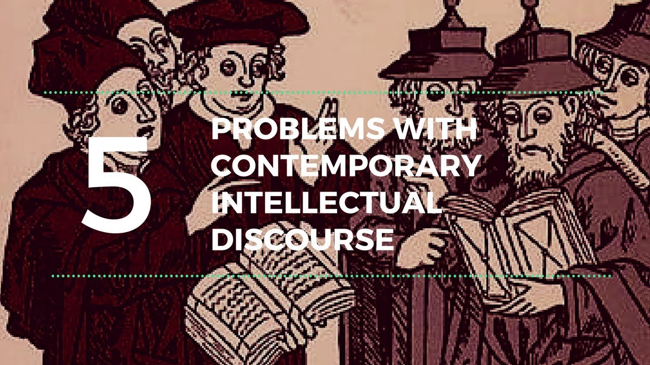 Five Problems with Contemporary Intellectual Discourse - YouTube