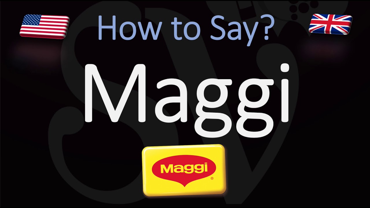 How to Pronounce Maggi? (CORRECTLY) American, English, European ...