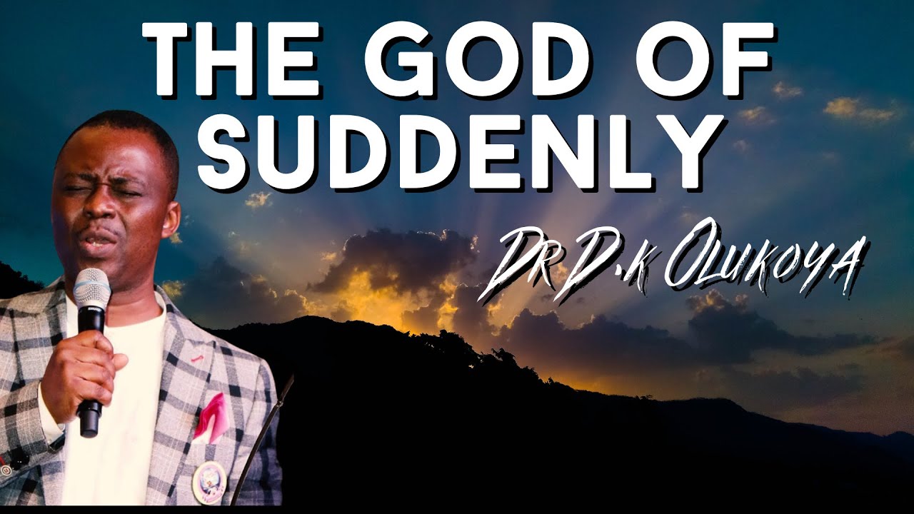 The God Of Suddenly - Dr Dk Olukoya Prayers - YouTube