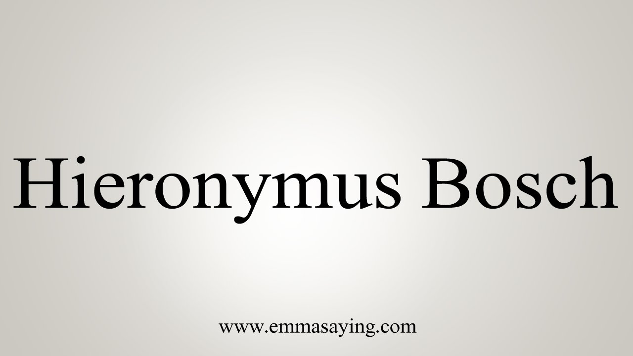 How To Say Hieronymus Bosch - YouTube