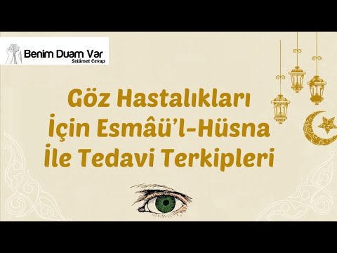 Göz Hastalıkları İçin Esmâü’l-Hüsna İle Tedavi Terkipleri Benim Duam Var