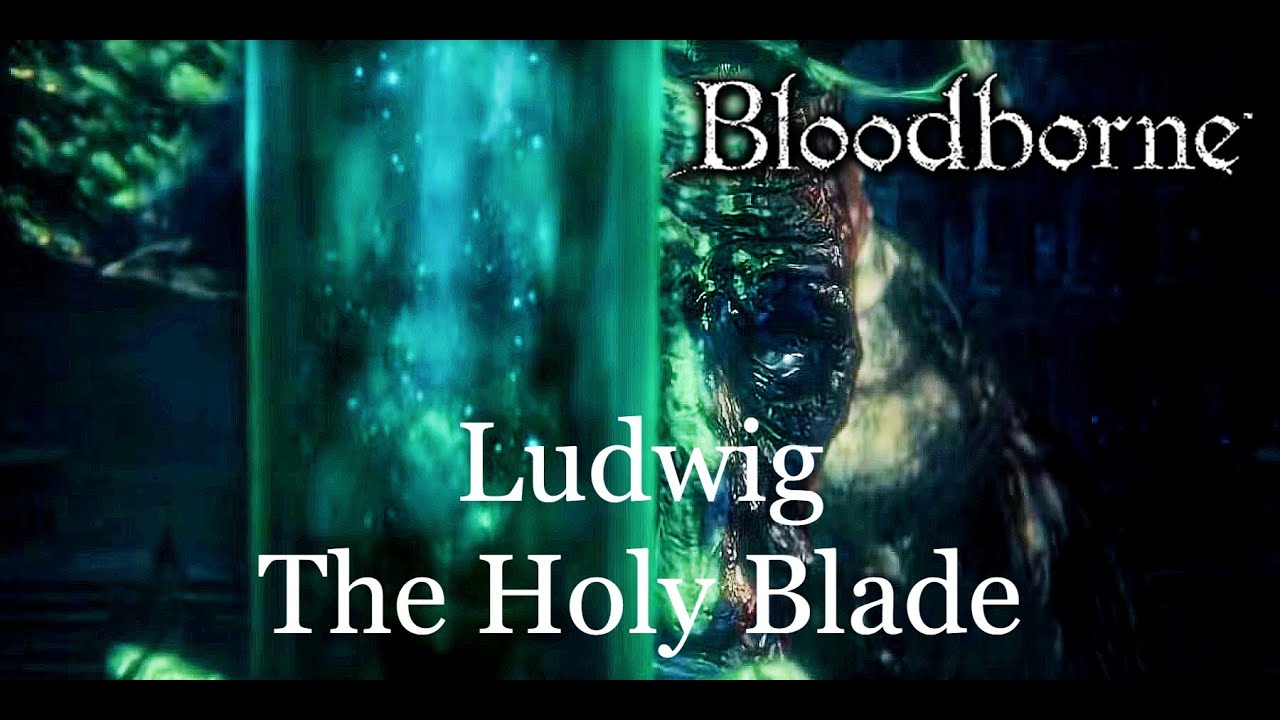 Bloodborne Ludwig The Holy Blade - YouTube