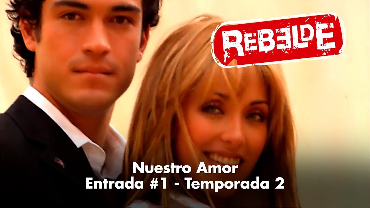 Rebelde | Nuestro Amor - Entrada #1 - Temporada 2 [Remasterizada] [HD ...