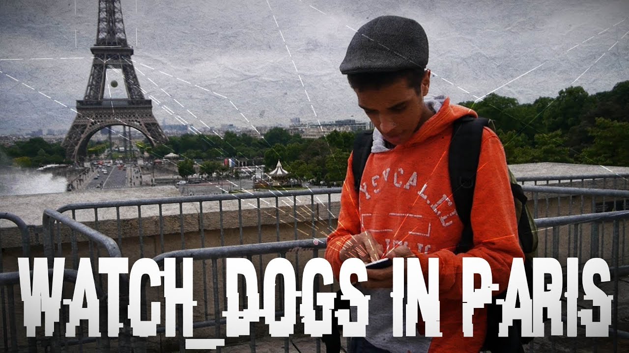 WATCH_DOGS IN PARIS (Watchdogs in real life) - TheOlihaEffect - YouTube