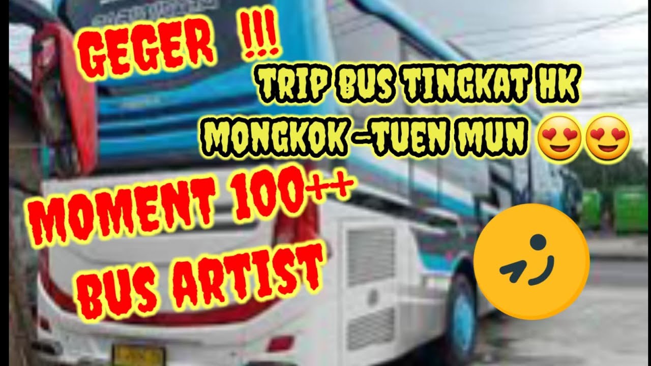 GEGER MOMENT 100 BUS ARTIS TRIP BUDHAL KUEN TRIP BUS TINGKAT HK geger-moment-100-bus-artis-trip-budhal-kuen-trip-bus-tingkat-hk