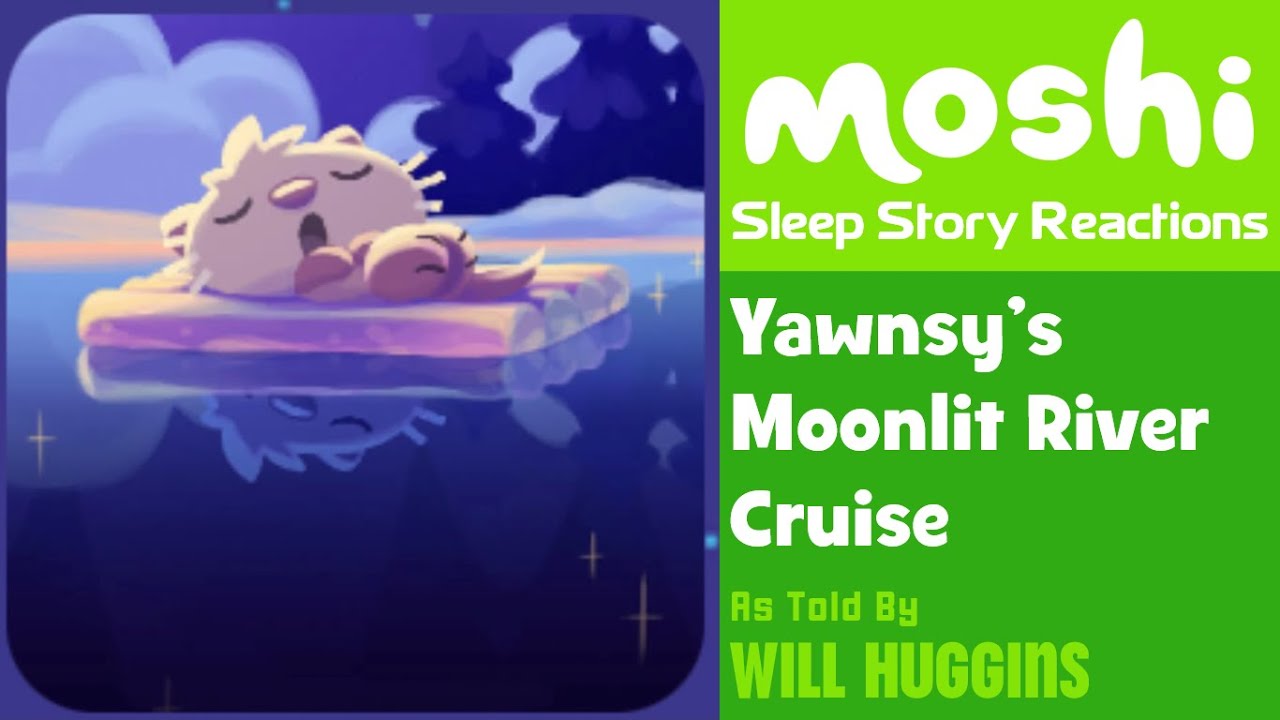 Moshi Sleep Story Reactions #2 - Yawnsy’s Moonlit River Cruise - YouTube