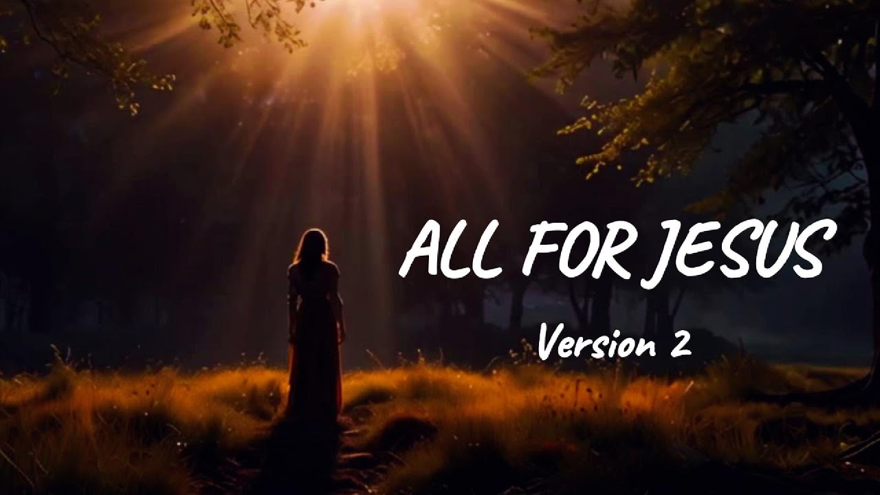 All For Jesus Version 2 - YouTube