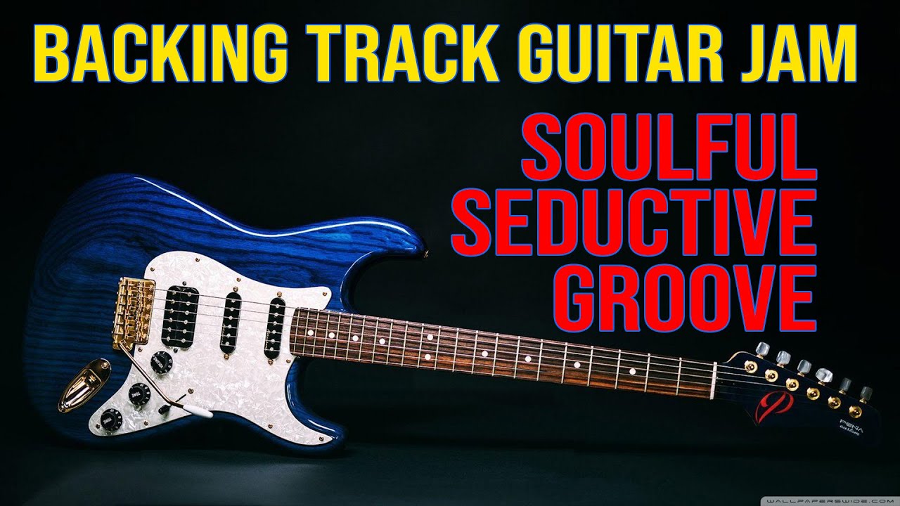 Soulful Seductive Groove - BACKING TRACK GUITAR JAM 🎸 BLUES 🎵 How to ...