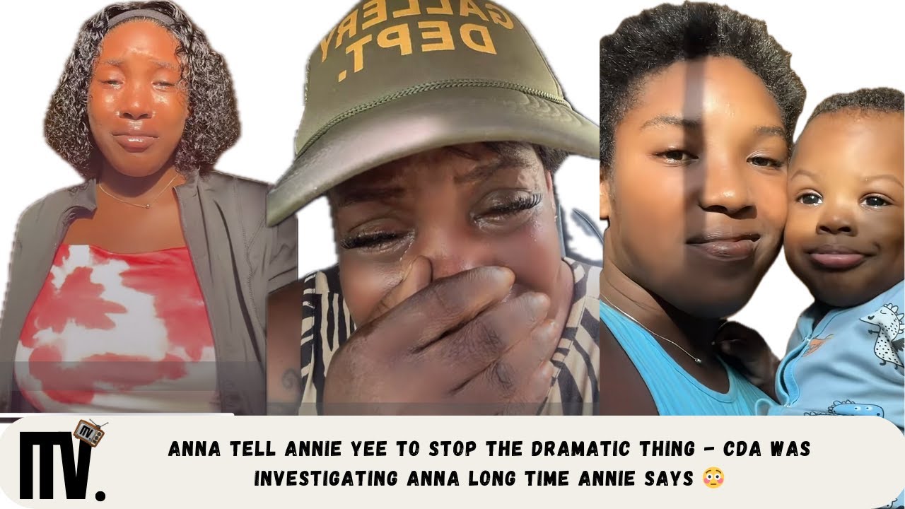 ANNA TELL ANNIE YEE TO STOP THE DRAMATIC THING - CDA WAS INVESTIGATING ANNA LONG TIME ANNIE SAYS ...