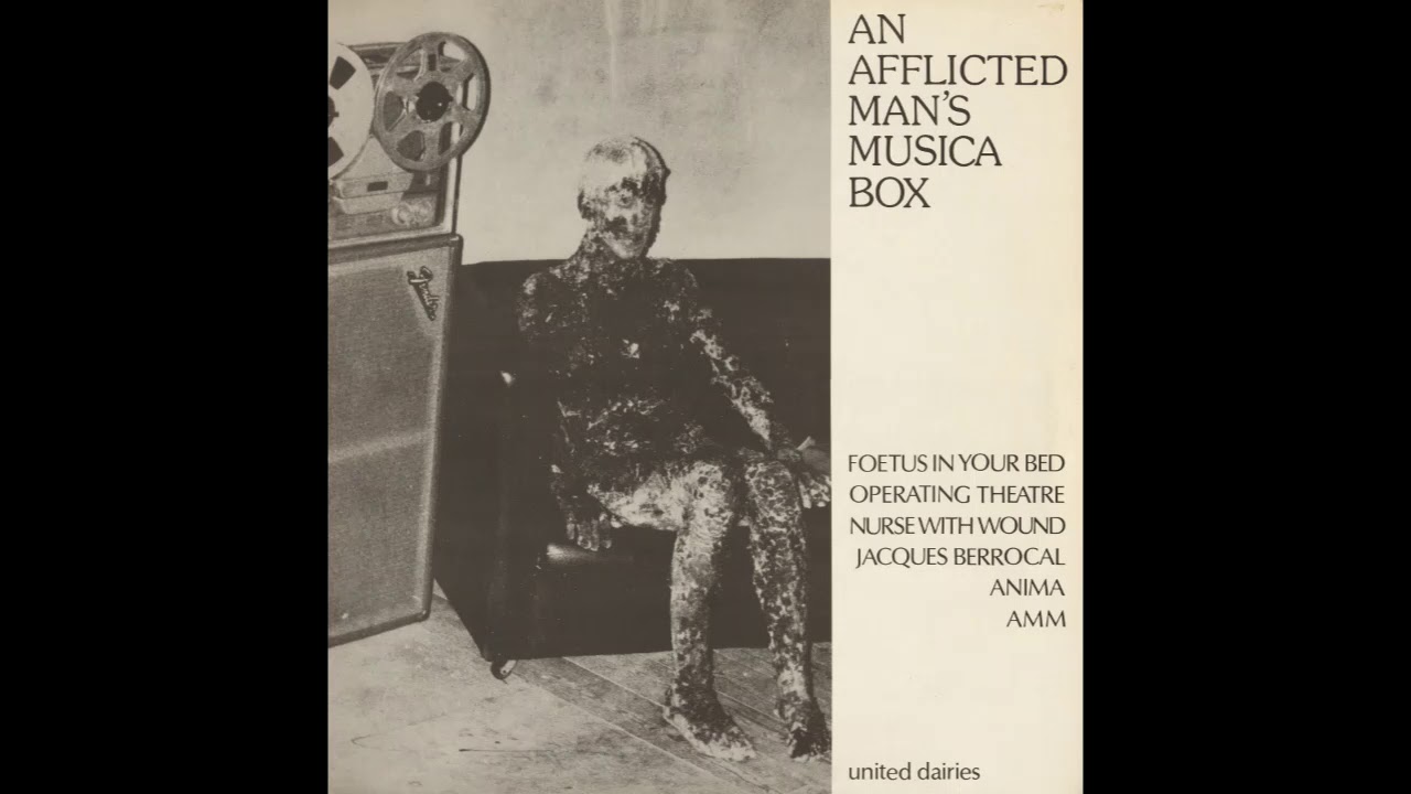 An Afflicted Man's Musica Box. B2. Nurse With Wound - I Was No Longer ...