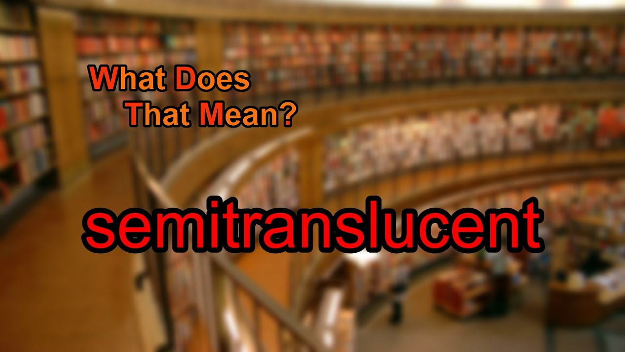 What does semitranslucent mean? - YouTube