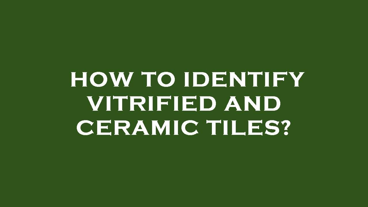 How to identify vitrified and ceramic tiles? - YouTube