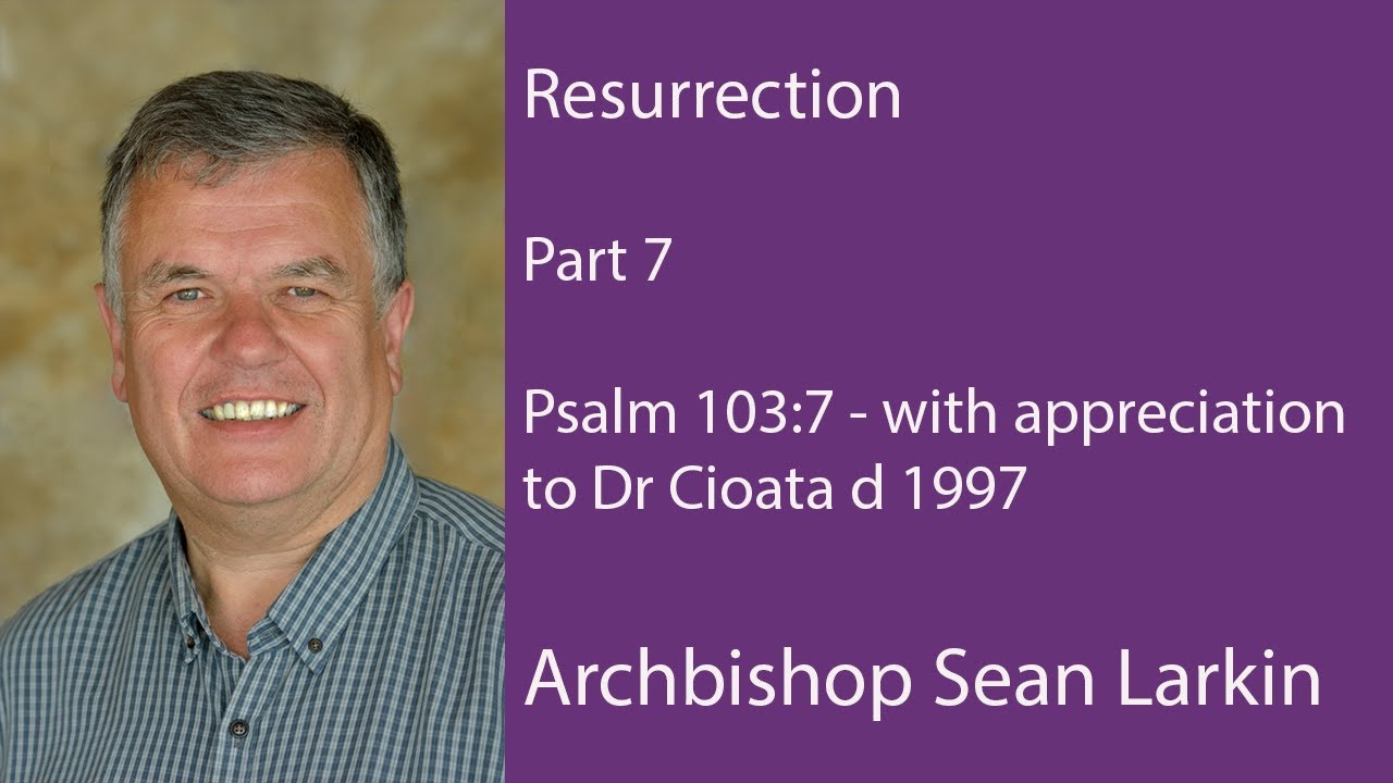 Resurrection Part 7 Psalm 103:7 - with appreciation to Dr Cioata d 1997 ...