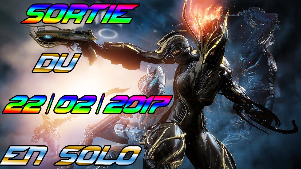 [WARFRAME] SORTIE DU 22/02/2017 EN SOLO FR/HD - YouTube
