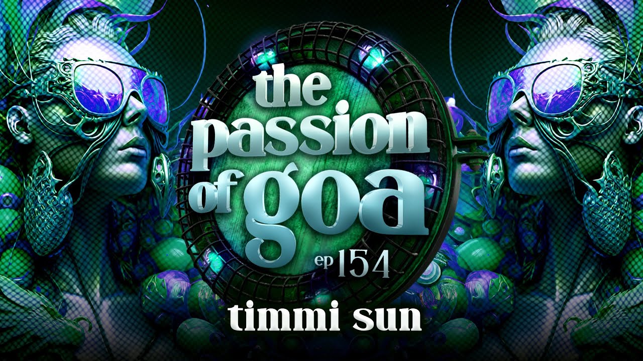 Timmi Sun - The Passion Of Goa, ep.154 | Progressive Trance Edition ...