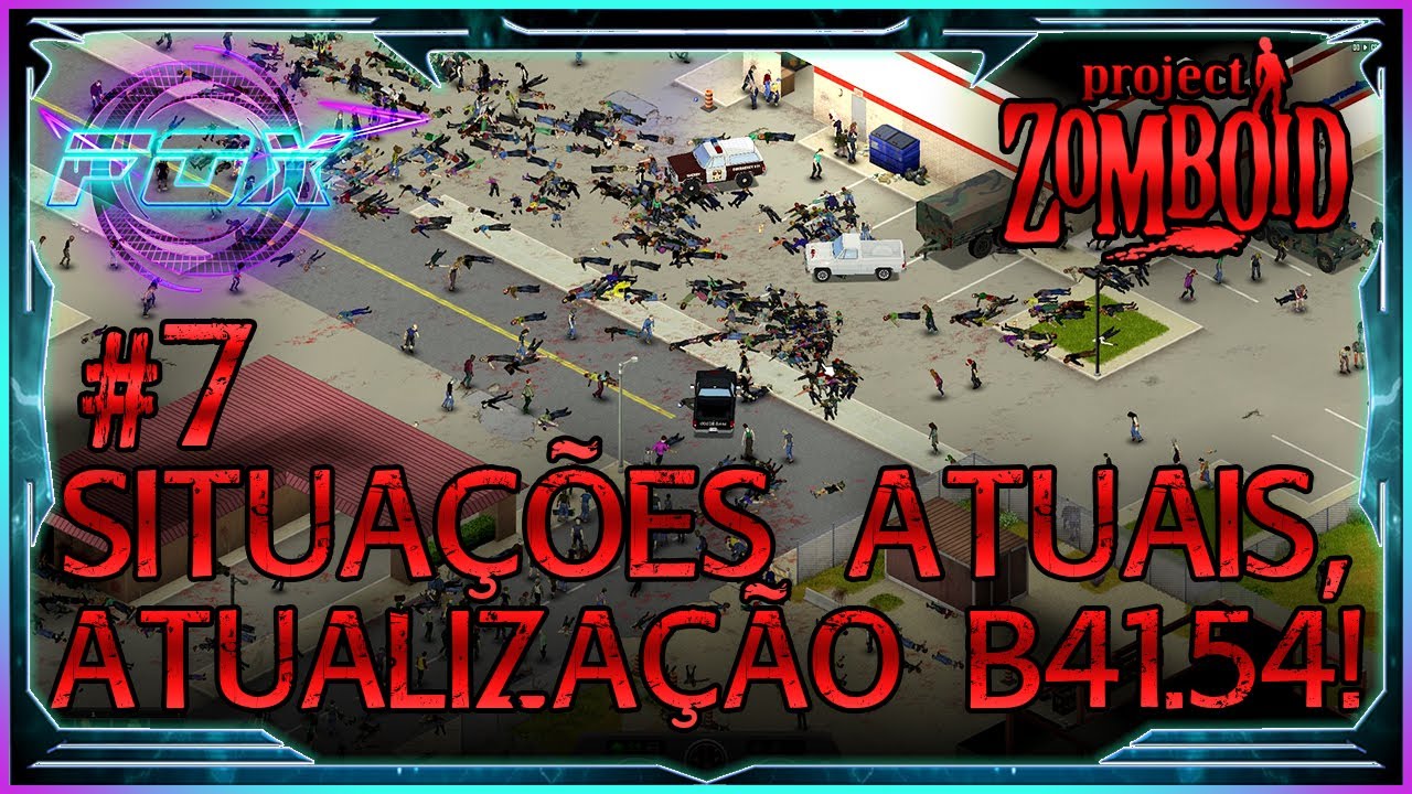 (B41)#7 Situações Atuais, Atualização B41.54! - Project Zomboid - YouTube