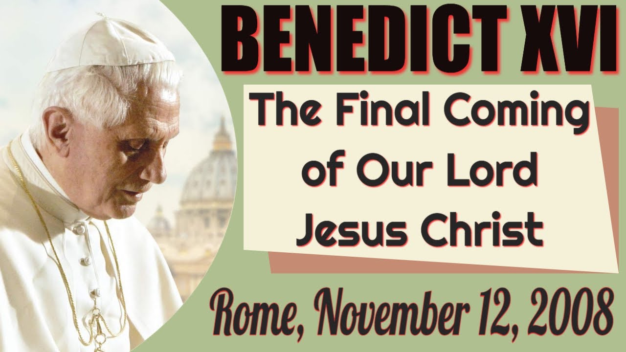The Final Coming of Our Lord Jesus Christ according to Pope Benedict ...