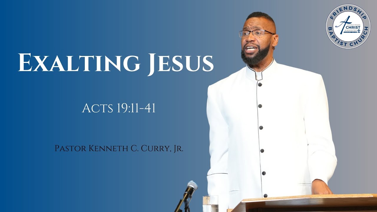 Exalting Jesus | Acts 19:11-41 | Pastor Kenneth C. Curry, Jr. - YouTube