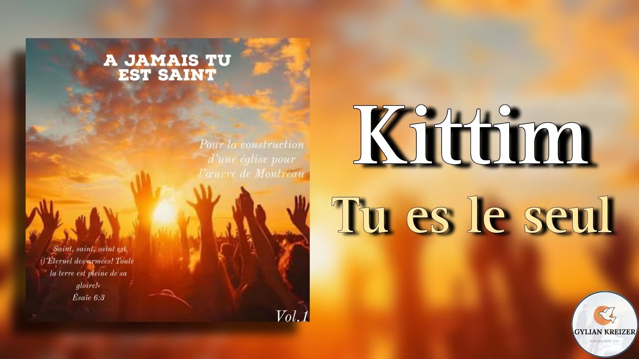 Kittim || Tu Es Le Seul || Cantique 2025 Nouvel Album Disponible - YouTube