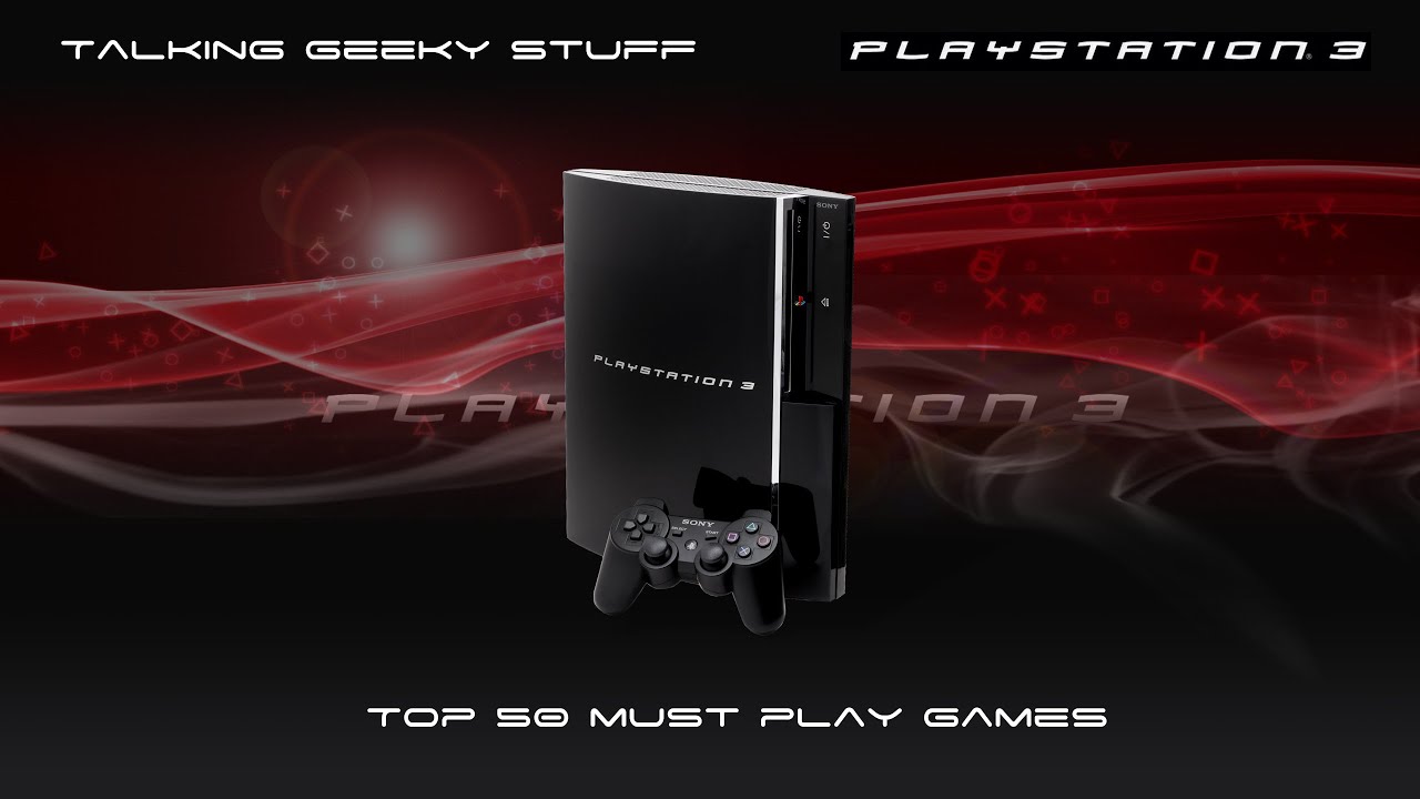 Talking Geeky Stuff: Sony PlayStation 3 (PS3) 50 Must Play Games - YouTube