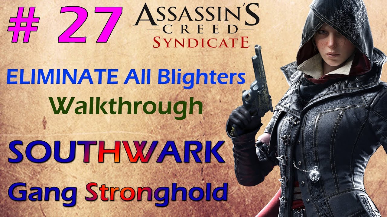 Assassin's Creed Syndicate SOUTHWARK Gang Stronghold ELIMINATE All ...
