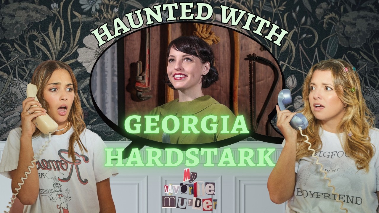 Haunted with Georgia Hardstark | My Favorite Murder | Two Girls One ...