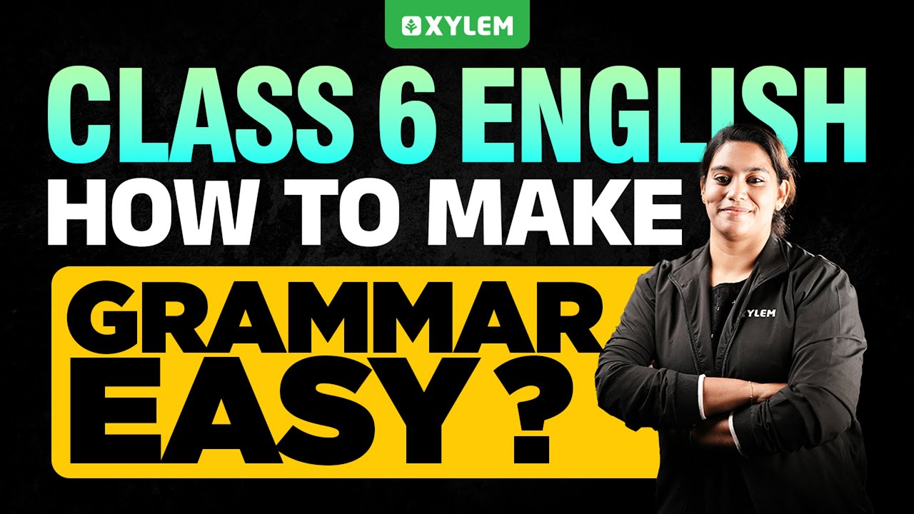 Class 6 English | How to Make Grammar Easy? | Xylem Class 6 - YouTube