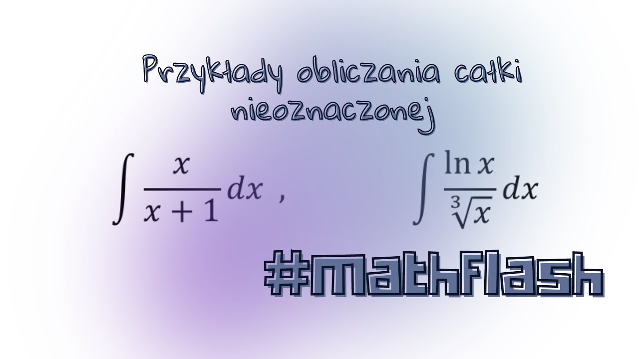Przykłady obliczania całki nieoznaczonej #mathflash - YouTube