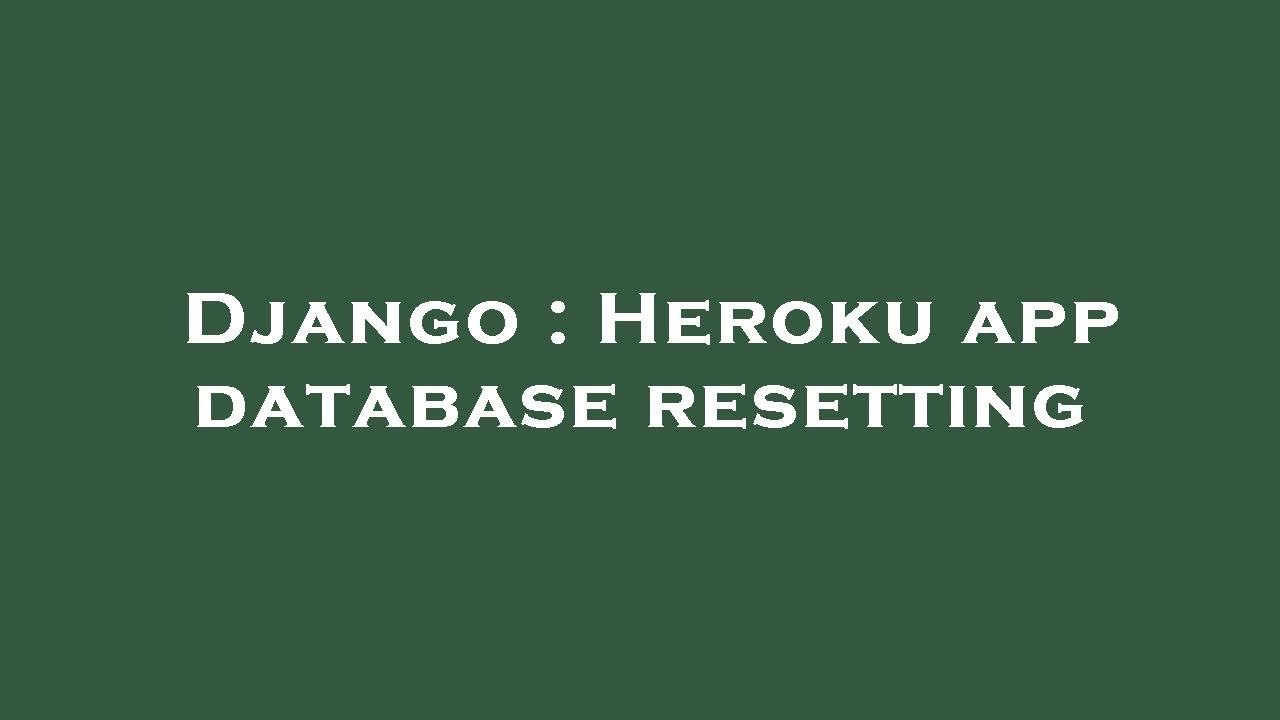 Django : Heroku app database resetting - YouTube